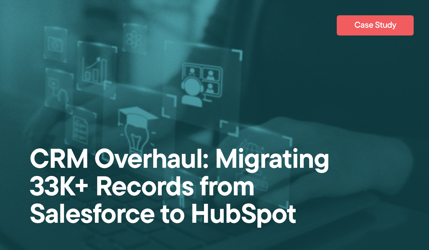 CRM Overhaul: Migrating 33K+ Records from Salesforce to HubSpot